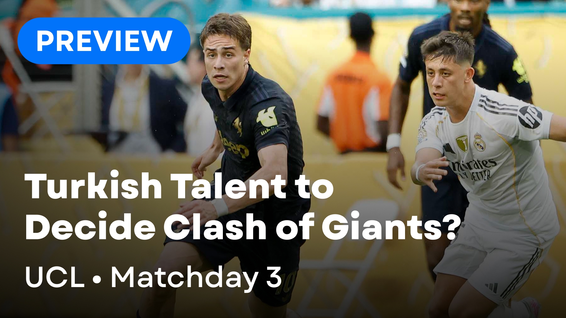 Stream UCL Matchday 3 Preview: Turkish talent to decide clash of giants ...